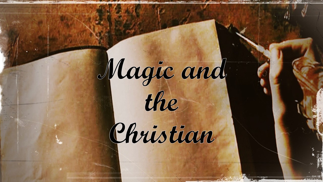 The Christian and Magic – West Virginia for the Gospel