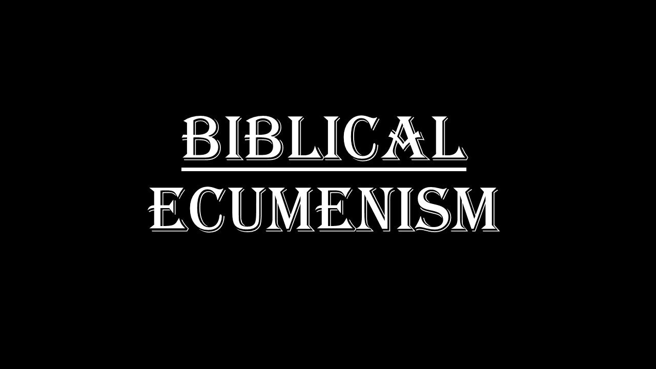 A Call for Biblical Ecumenism – West Virginia for the Gospel